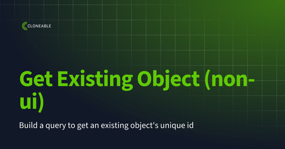 Get Existing Object (non-ui) | Cloneable Documentation