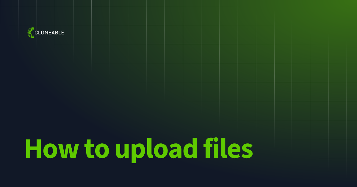 How to upload files | Cloneable Documentation