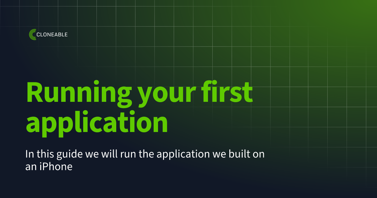 Running your first application | Cloneable Documentation